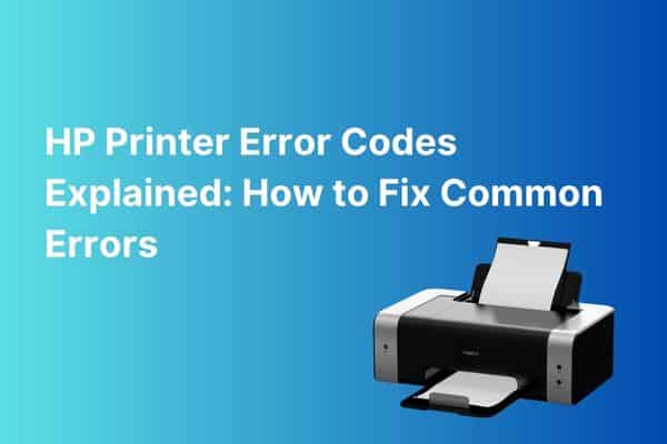HP Printer Error Codes Explained: How to Fix Common Errors ...