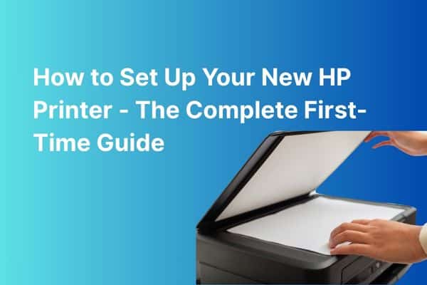 How to Set Up Your New HP Printer - The Complete First-Time Guide ...